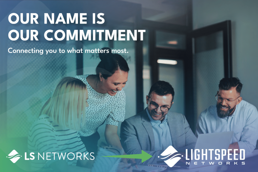 Our Name Is Our Commitment: LS Is Lightspeed Networks - Lightspeed Networks